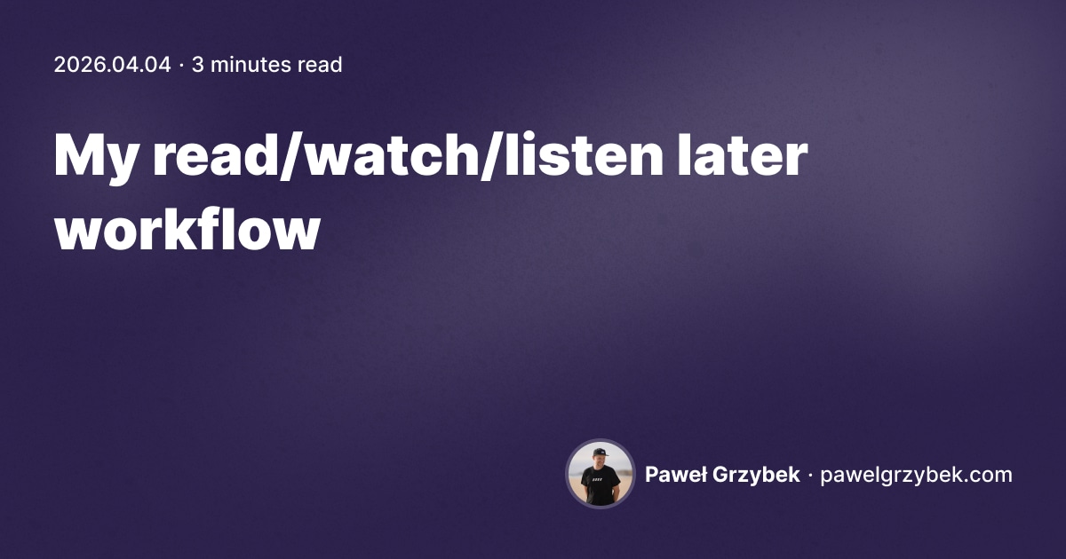 My read/watch/listen later workflow | pawelgrzybek.com